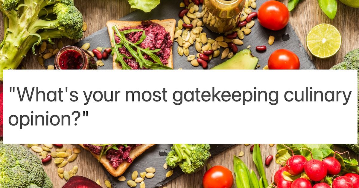 16 people dare to reveal their most 'gatekeeping' culinary opinion ...