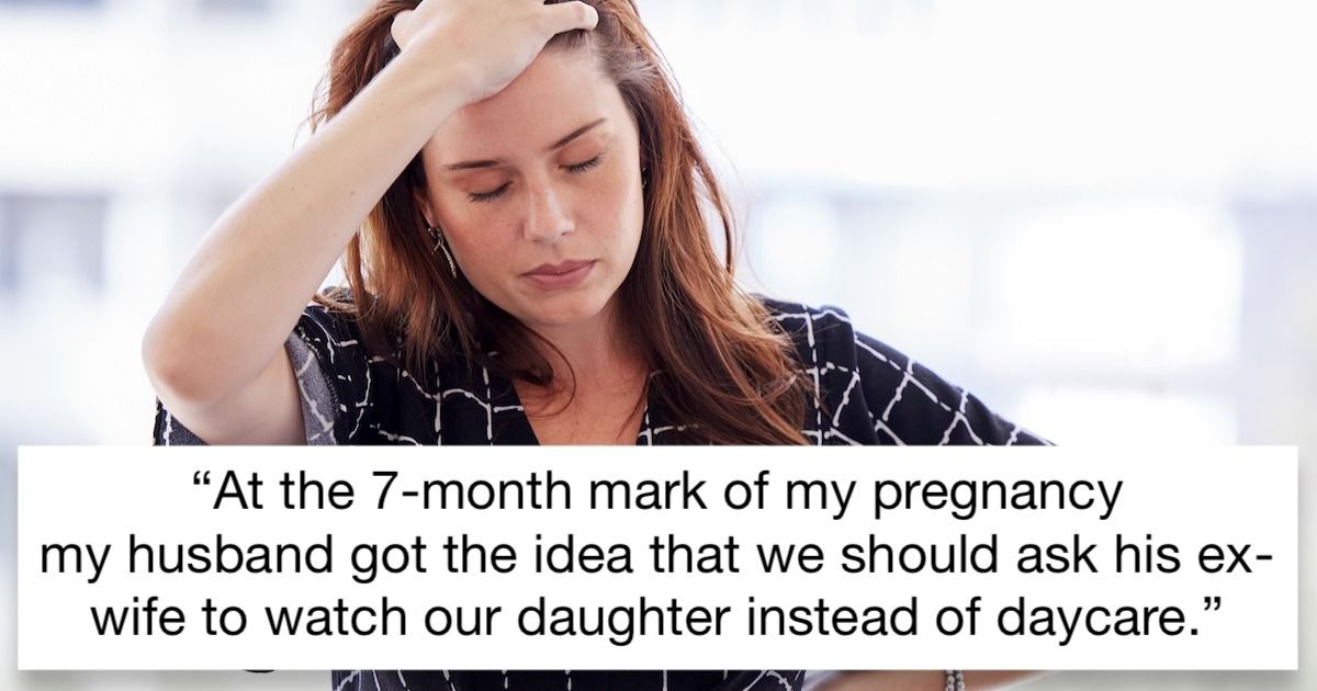 Aita For Not Wanting My Husbands Ex Wife To Watch Our Daughter When