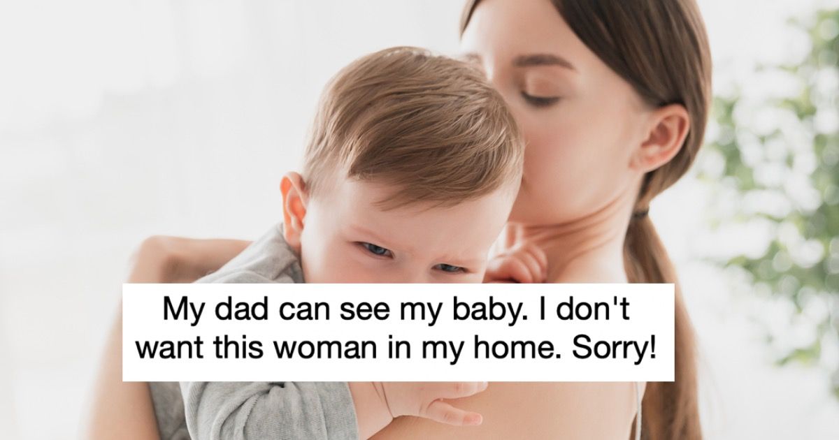Woman won't allow dad's wife to see her new baby even though she ...