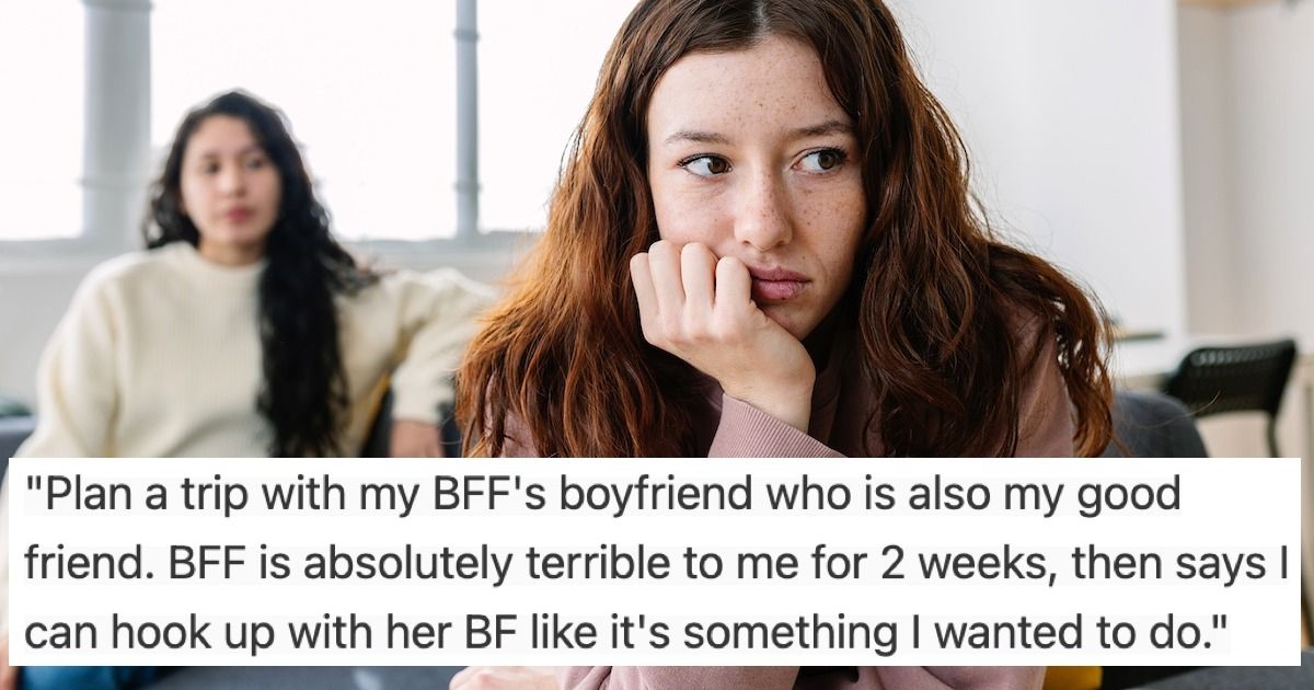 'My BFF gave her BF "permission" to hook up with me on a group trip. I ...
