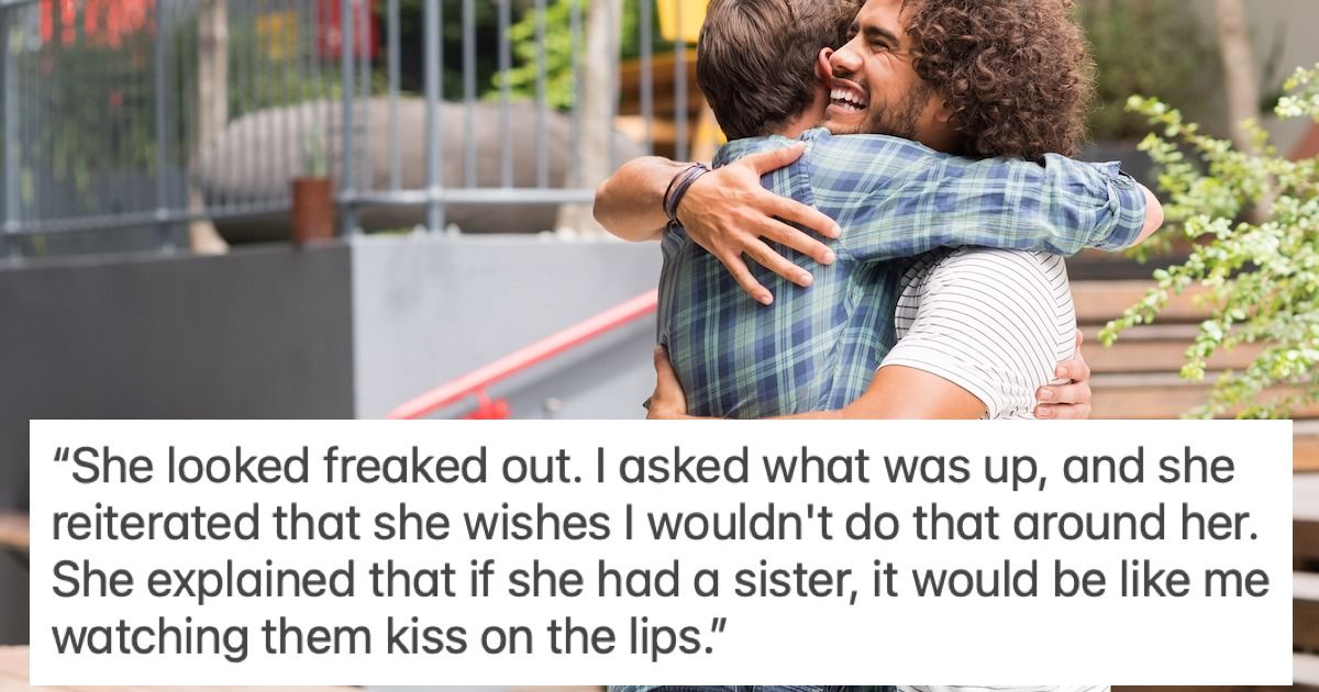 GF tells man it's 'creepy' that he hugs his brother, 'don't do it ...