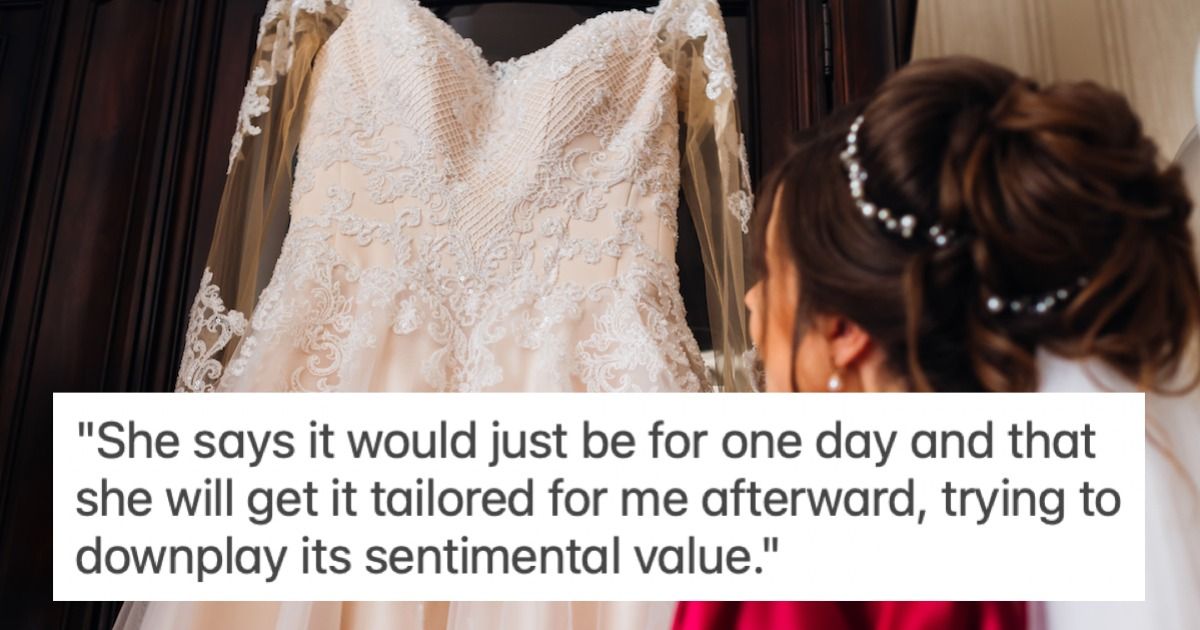 Mom demands daughter give her 'cherished' wedding dress to a random friend. AITA? | Someecards ...