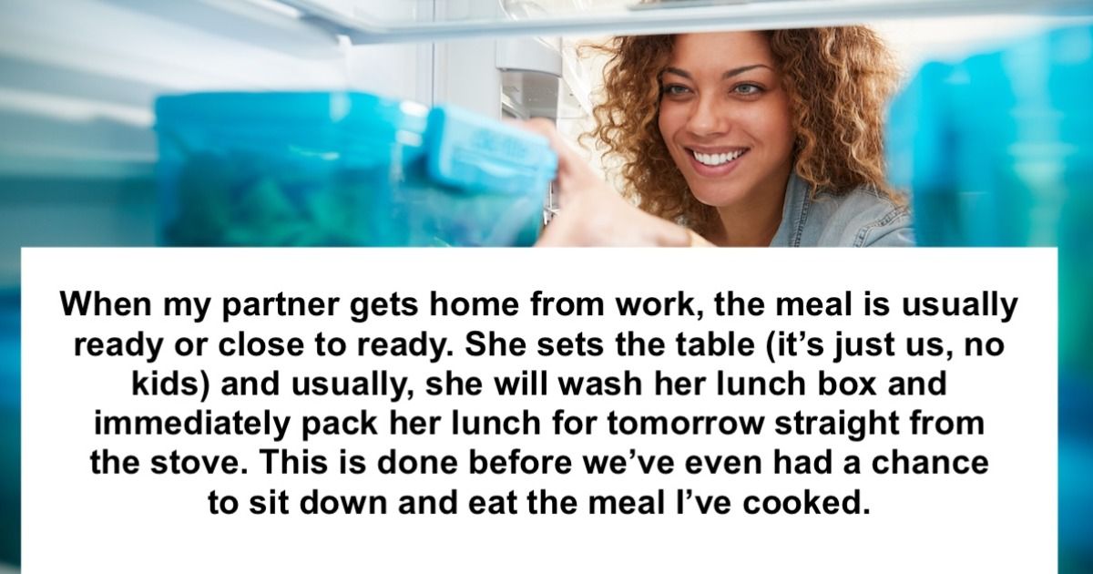 Man upset that GF packs her lunch before they've eaten his freshly ...