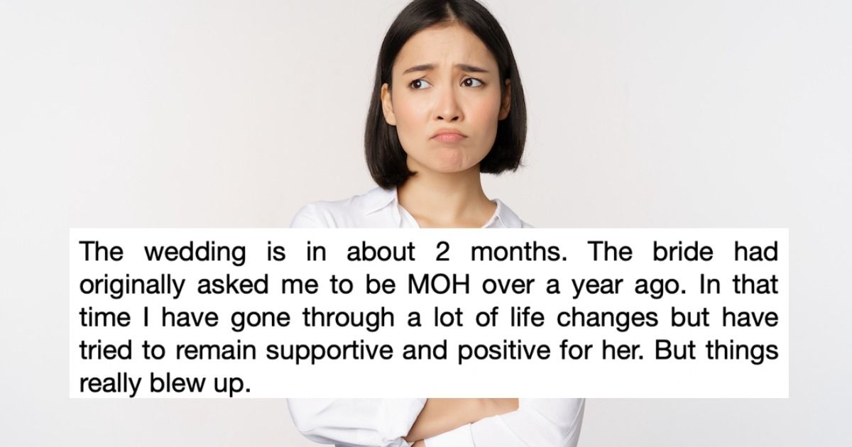 Woman bails on bridezilla after being demoted as MOH; 'I'm DONE with this wedding.' AITA ...