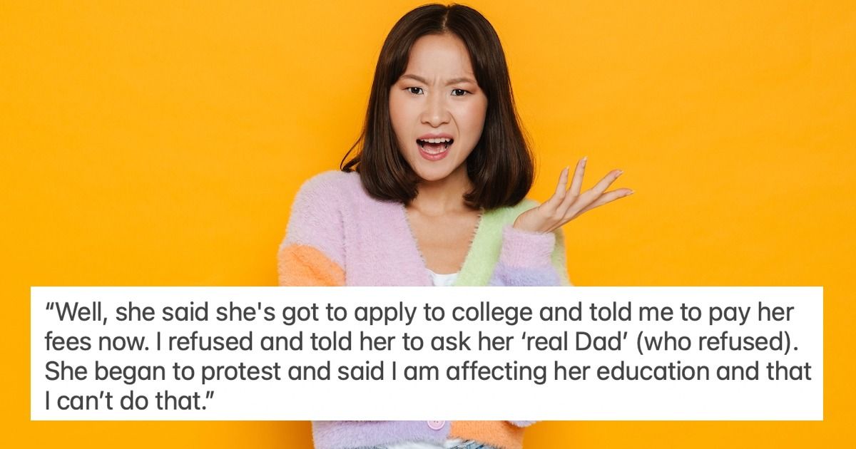 Stepdad refuses to pay for stepdaughter's college, 'she calls me a ... Stepdad refuses to pay for stepdaughter's college, 'she calls me a ...