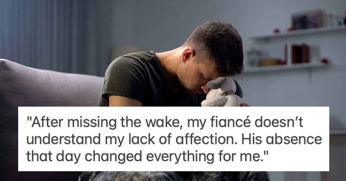 Woman can't forgive military fiancé for missing grandad's wake due to ...