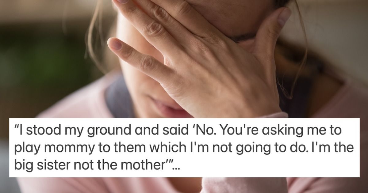 'AITA for telling my mother that I'm not playing replacement parent to her kids anymore ...