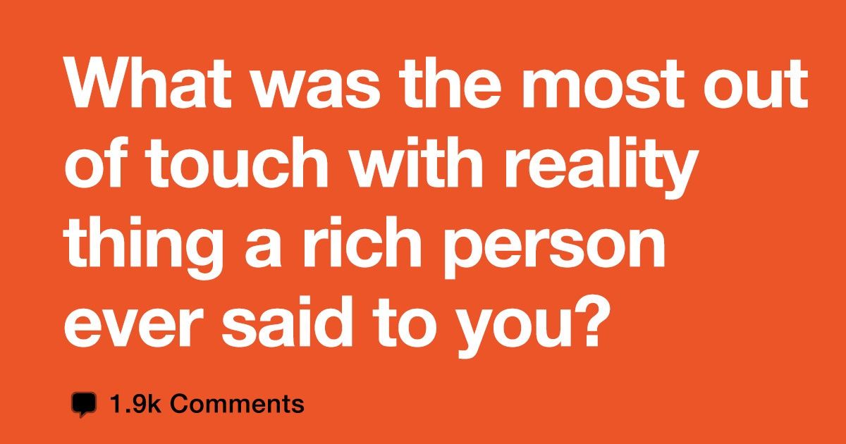 18 people eye roll over the most privileged thing they heard a rich ...