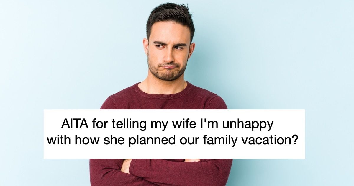 Man asks if he's wrong to tell wife that she planned their family ...