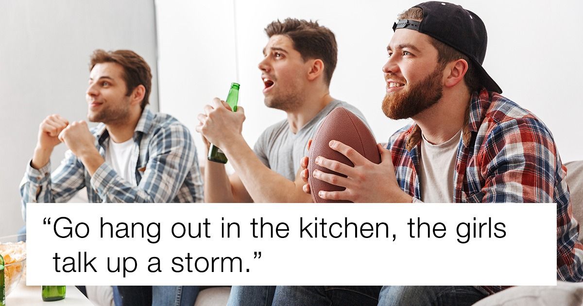 Man tells GF that 'ladies hang in the kitchen' during football on ...