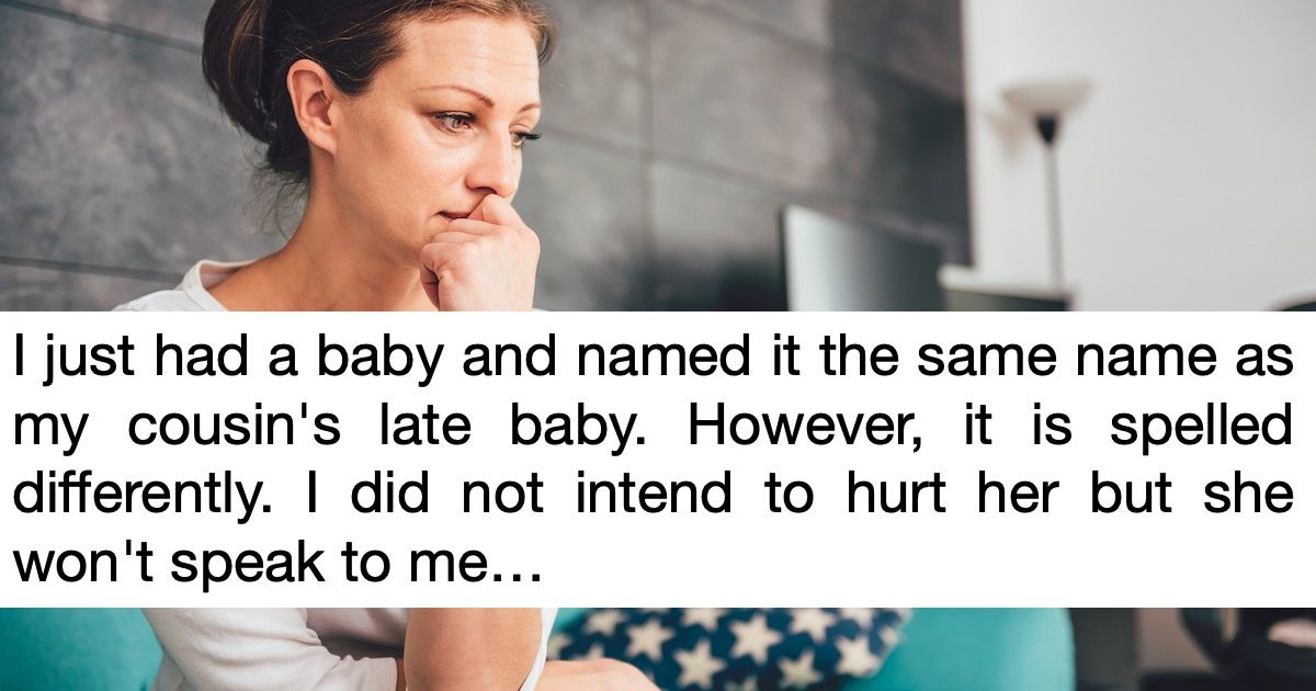 Woman names newborn same name as cousin's late baby, cousin loses mind ...