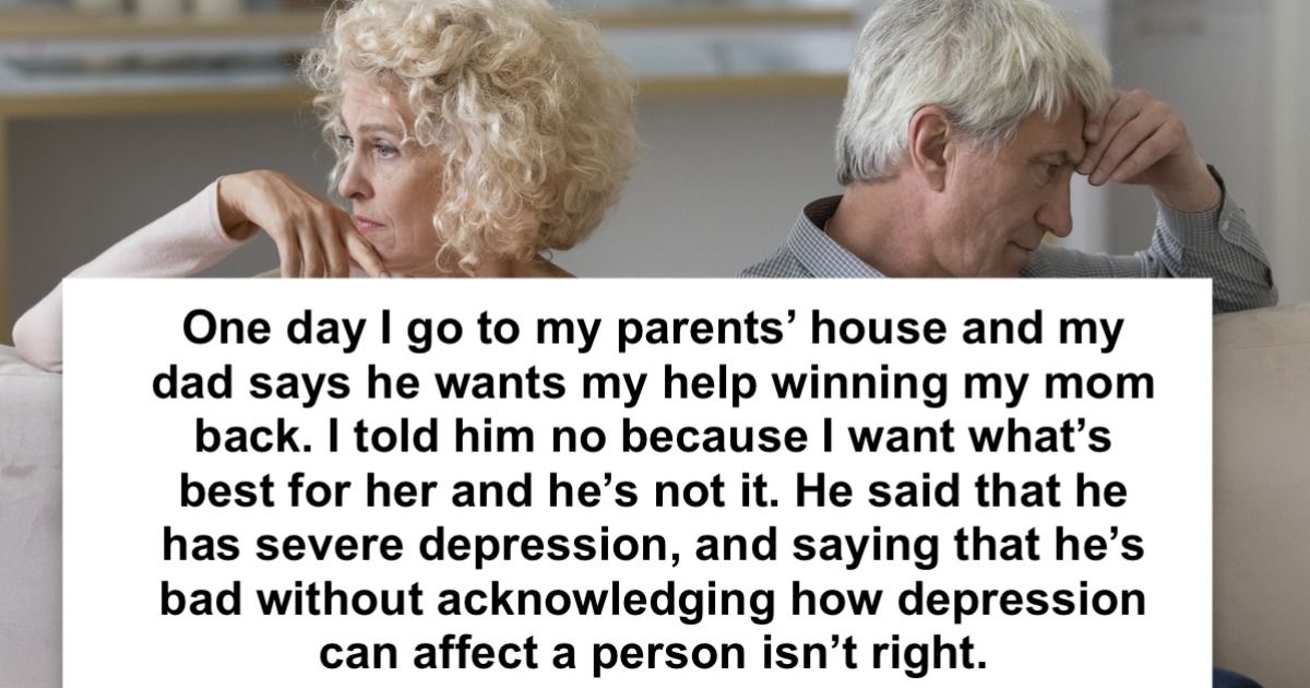 Woman refuses to 'help' dad win mom back, he says 'you side with her ...