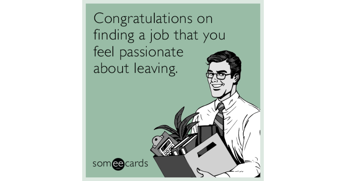 Congratulations on finding a job that you feel passionate about leaving ...