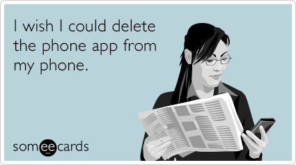 I wish I could delete the phone app from my phone. | Confession Ecard