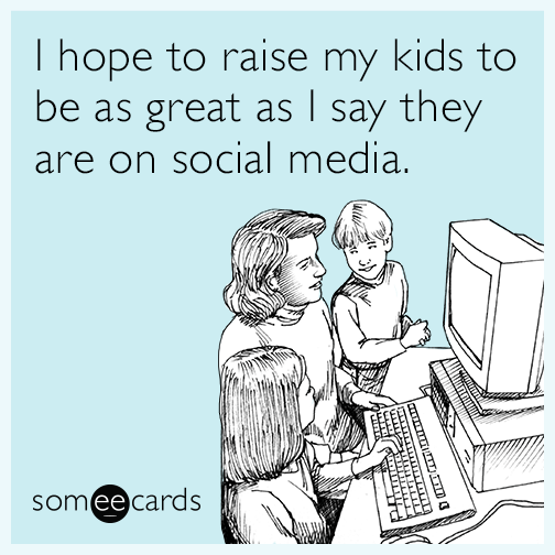 I hope to raise my kids to be as great as I say they are on social ... I hope to raise my kids to be as great as I say they are on social ...