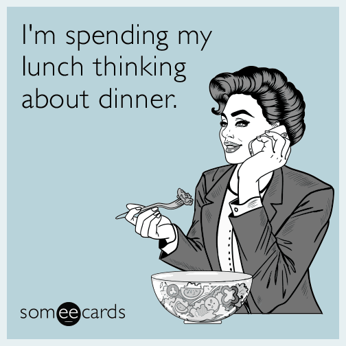 I'm spending my lunch thinking about dinner. | Confession Ecard