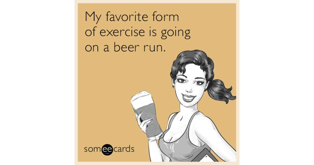 My favorite form of exercise is going on a beer run. | Drinking Ecard