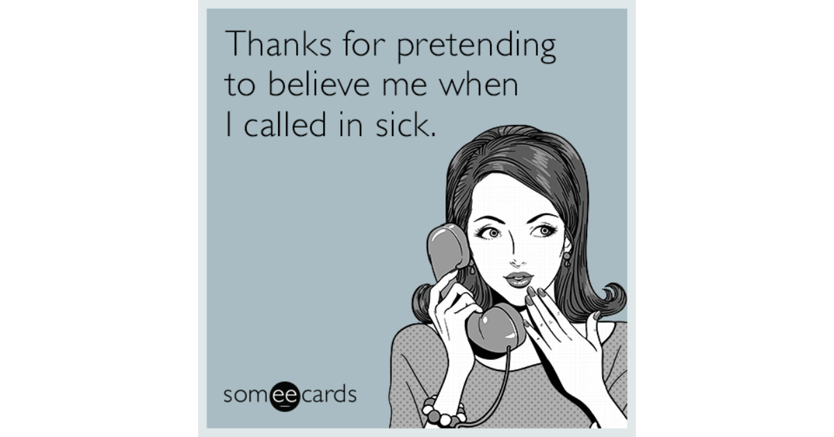 Thanks for pretending to believe me when I called in sick. | Workplace ...