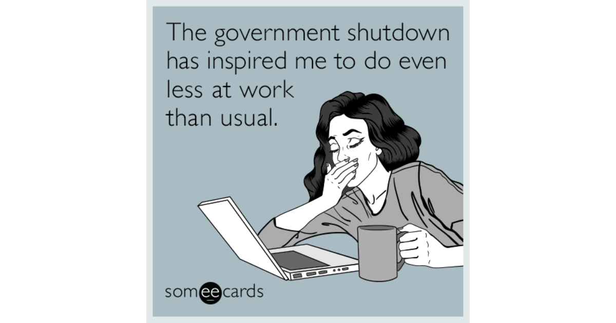 The government shutdown has inspired me to do even less at work than ...