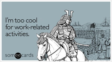 I'm too cool for work-related activities | Workplace Ecard