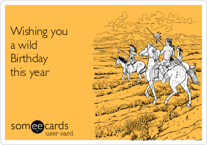 Wishing you a wild Birthday this year | Birthday Ecard