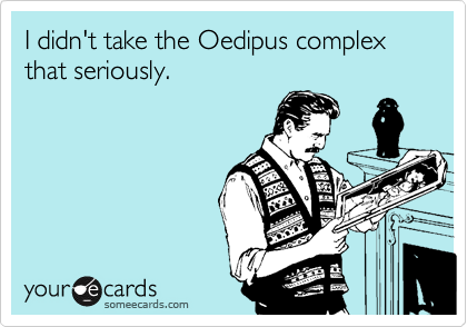 I didn't take the Oedipus complex that seriously. | Apology Ecard