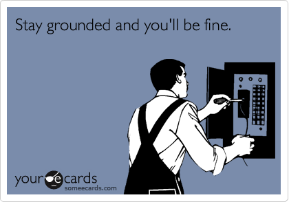Stay grounded and you'll be fine. | Encouragement Ecard