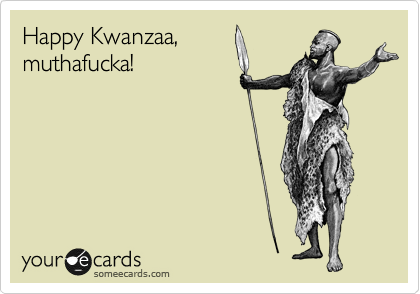 Happy Kwanzaa, muthafucka! | Kwanzaa Ecard