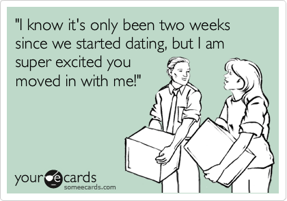 "I know it's only been two weeks since we started dating, but I am ...