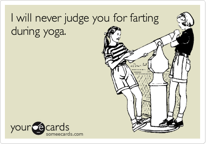 I will never judge you for farting during yoga. | Friendship Ecard