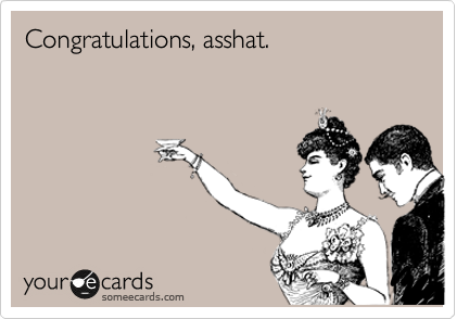 Congratulations, asshat. | Congratulations Ecard