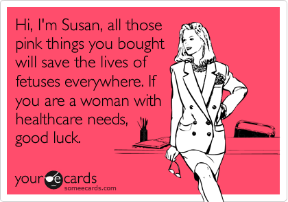 Hi, I'm Susan, all those pink things you bought will save the lives of ...