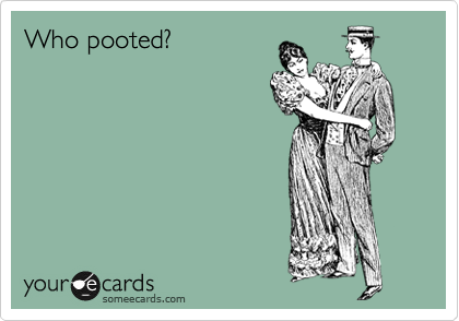 Who pooted? | Flirting Ecard