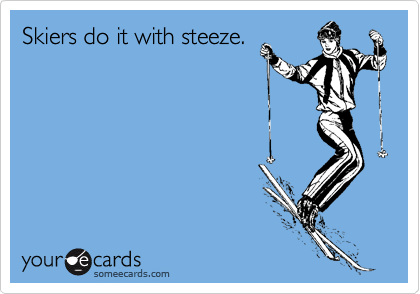 Skiers do it with steeze. | Sports Ecard