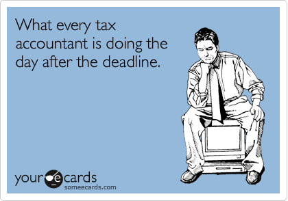 What every tax accountant is doing the day after the deadline. | Tax ...