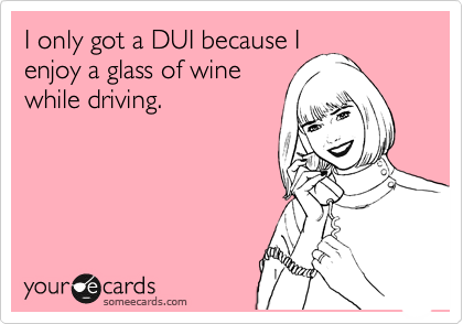 I only got a DUI because I enjoy a glass of wine while driving. | News ...