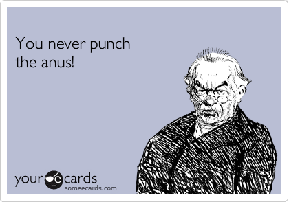 You never punch the anus! | Cry For Help Ecard