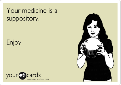 Your medicine is a suppository. Enjoy | Get Well Ecard
