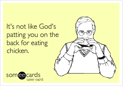 It's not like God's patting you on the back for eating chicken. | News ...