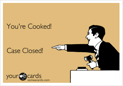 You're Cooked! Case Closed! | Confession Ecard
