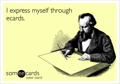I express myself through ecards. | Confession Ecard