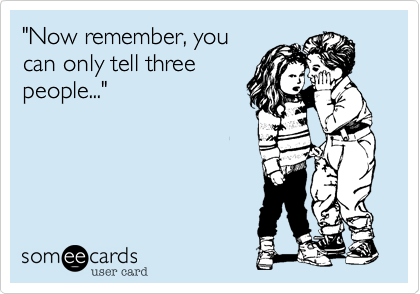 "Now remember, you can only tell three people..." | Confession Ecard