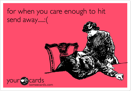 for when you care enough to hit send away.....:( | Encouragement Ecard