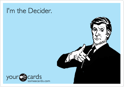 I'm the Decider. | Presidents Day Ecard