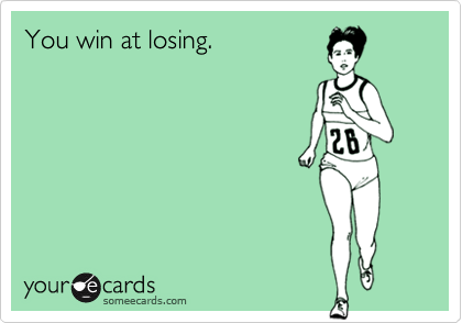 You win at losing. | News Ecard