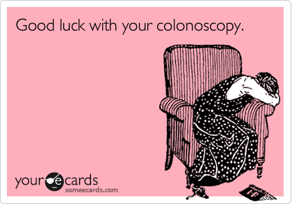 Good luck with your colonoscopy. | Encouragement Ecard