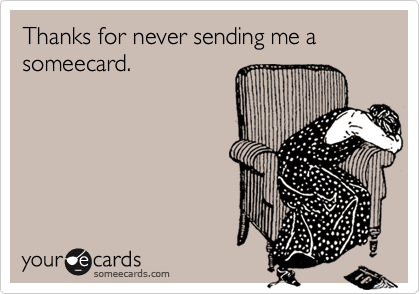 Thanks for never sending me a someecard. | Reminders Ecard