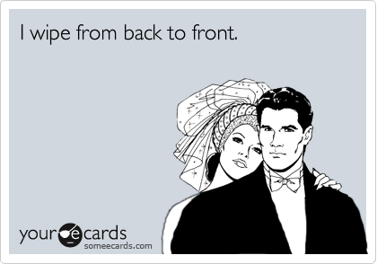 I wipe from back to front. | Confession Ecard