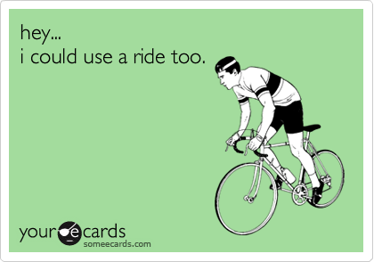 hey... i could use a ride too. | Sports Ecard