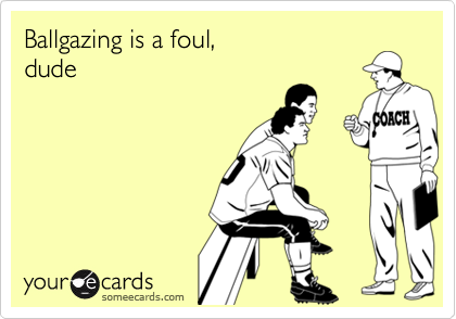 Ballgazing is a foul, dude | Reminders Ecard